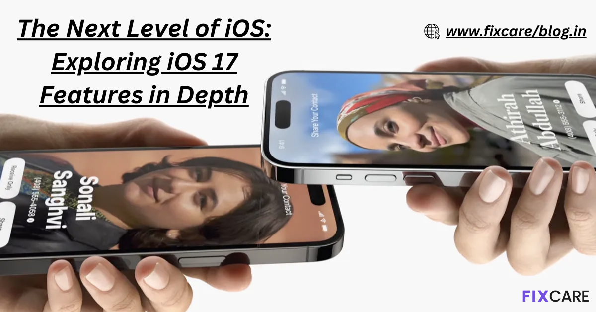 The Next Level of iOS: Exploring iOS 17 Features in Depth - Fixcare Blogs