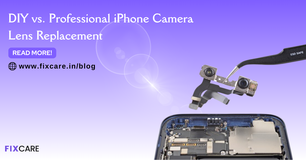 DIY vs. Professional iPhone Camera Lens Replacement - Fixcare Blogs