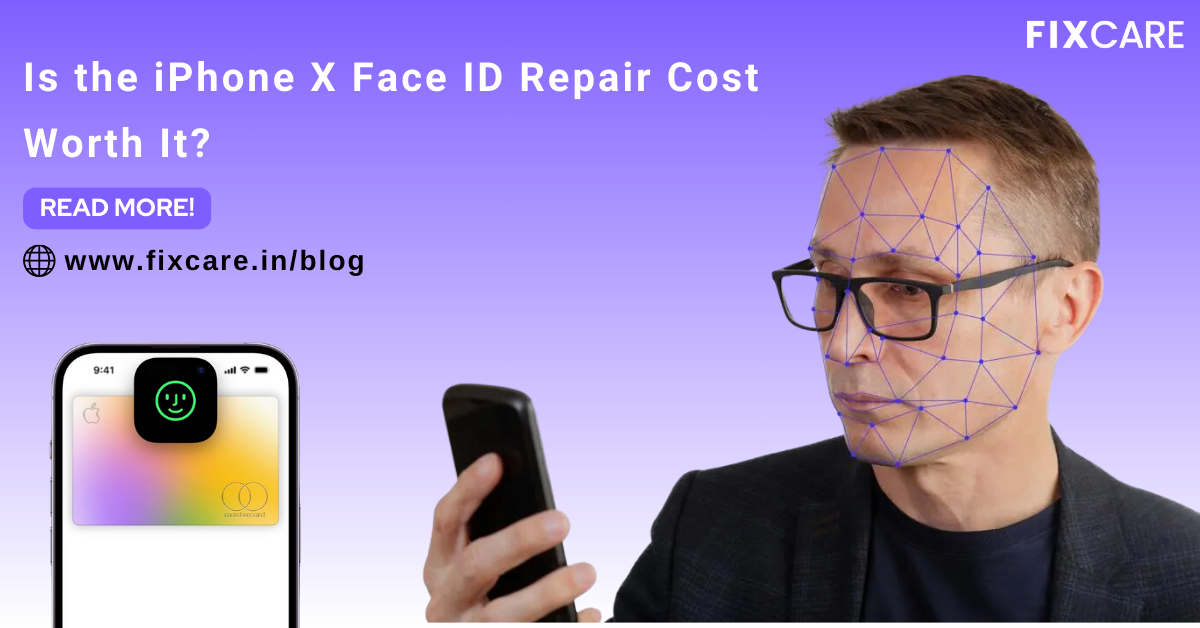 Is the iPhone X Face ID Repair Cost Worth It? - Fixcare Blogs