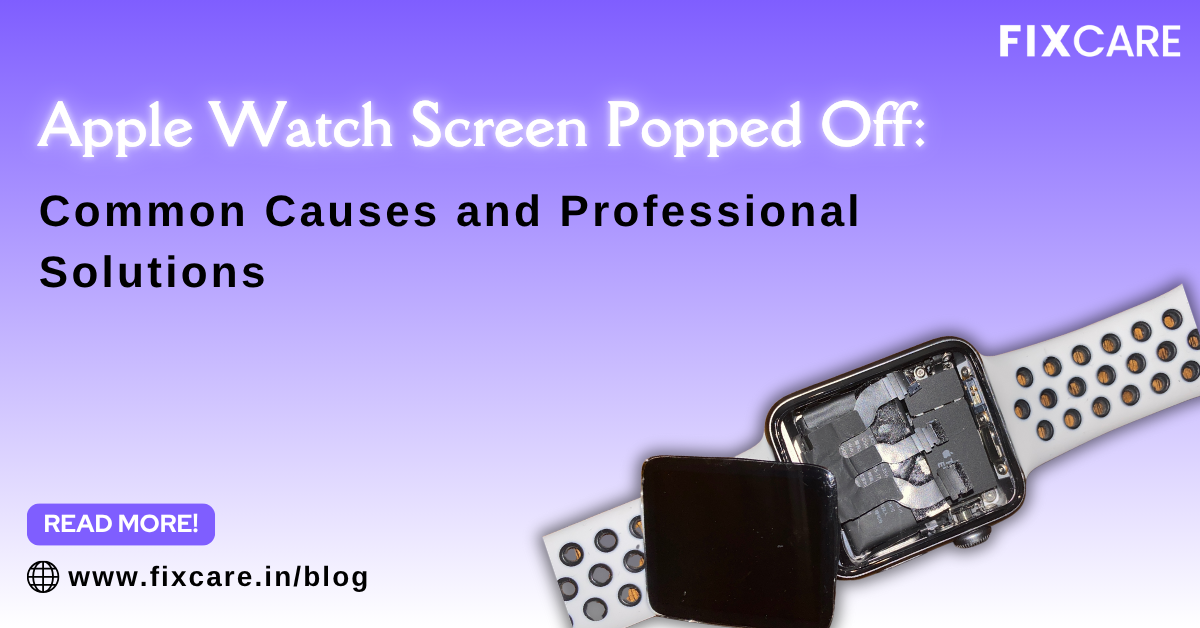 Apple Watch Screen Popped Off: Common Causes and Professional Solutions ...