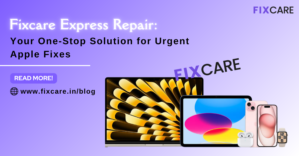 Fixcare Express Repair: Your One-Stop Solution for Urgent Apple Fixes ...